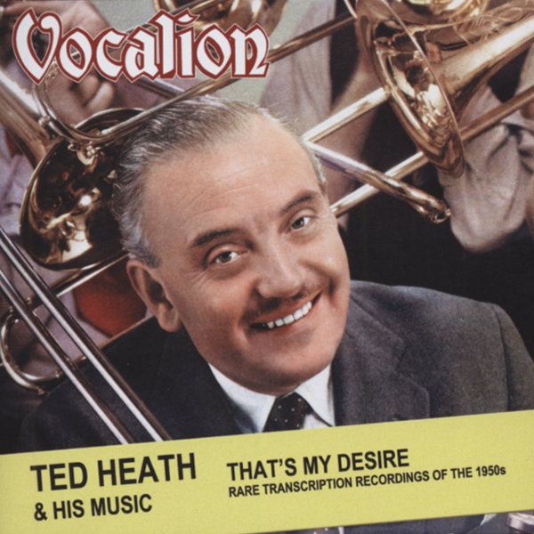 Ted Heath CD: That's My Desire - Transcriptions 1953-56 - Bear Family ...